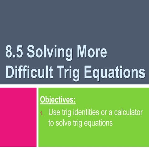 8 5 solving more difficult trig eqns | PPTX