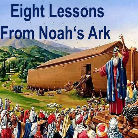 Eight Lessons from Noah's Ark. Here are the most useful lessons | PPT