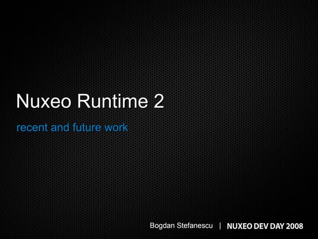 Nuxeo Runtime 2: OSGi, Glassfish support, etc | PPT Nuxeo Runtime 2: OSGi, Glassfish support, etc | PPT