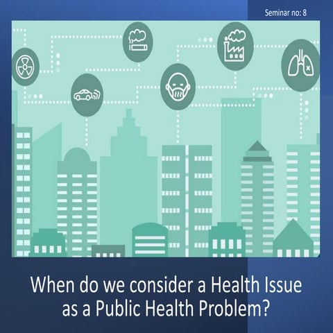 HEALTH ISSUE AS A PUBLIC HEALTH PROBLEM | PPT