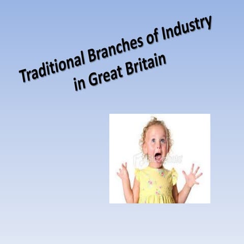 8. traditional branches of industry in great britain | PPTX