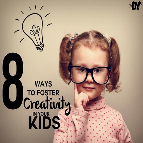 8 Ways to Foster Creativity in your Child | PDF | Arts and Crafts ...