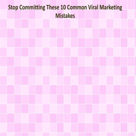 Stop Committing These 10 Common Viral Marketing Mistakes | PPT