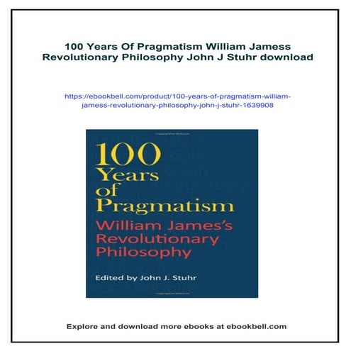 100 Years Of Pragmatism William Jamess Revolutionary Philosophy John J Stuhr | PDF