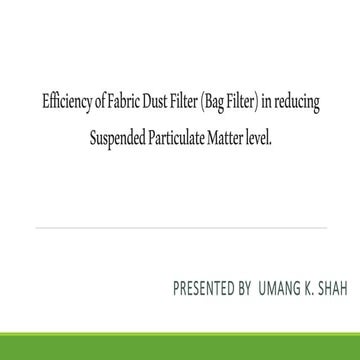 EFFICIENCY OF BAG FILTER IN REDUCING SPM LEVEL | PPTX