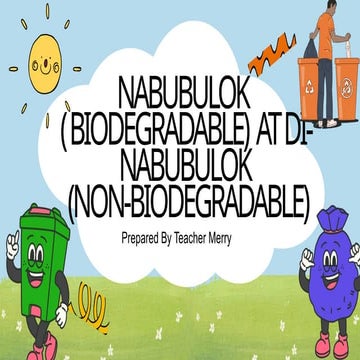 838837729-Nabubulok-Biodegradable-at-Di-nabubulok-Non-biodegradable.pptx