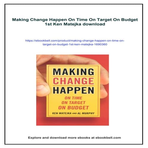 Making Change Happen On Time On Target On Budget 1st Ken Matejka | PDF