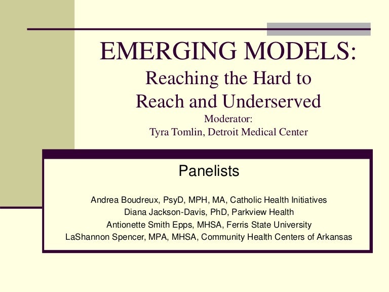 Emerging Models- Reaching the Hard to Reach and Underserved