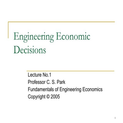 engineering economic decisions lecture 1 by Prof. C.S. Park | PPT