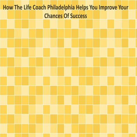 How The Life Coach Philadelphia Helps You Improve Your Chances Of ...