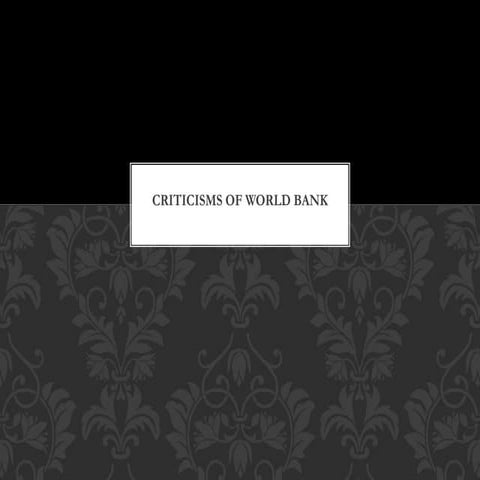 CRITICISMS OF WORLD BANK | PPTX