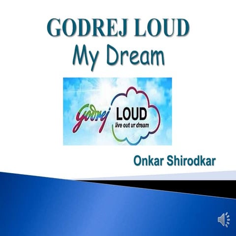 Godrej Loud My Dream- Onkar Shirodkar | PPTX