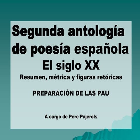 Segunda antología poesía española (s.XX) (RESUMEN PAU) (2) | PPTX