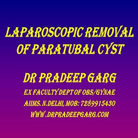 Paratubal Cyst:Laparoscopic removal :Dr Pradeep Garg | PPTX