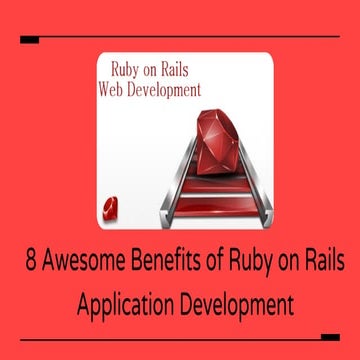 8 Awesome Benefits Of Ruby On Rails Application Development Ppt