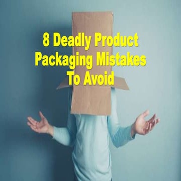 8 Deadly Products Packaging Mistakes To Avoid | PPTX
