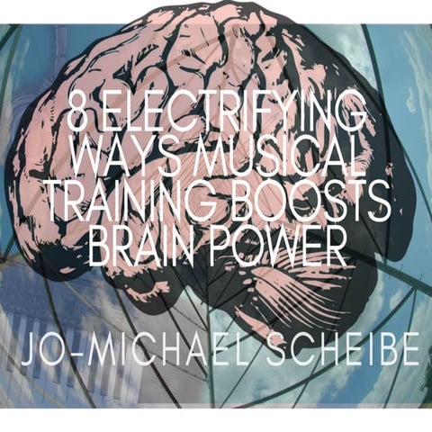 8 Electrifying Ways Musical Training Boosts Brain Power | Jo-Michael ...