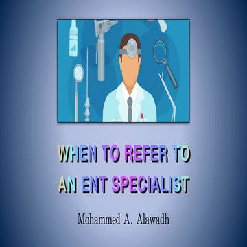 When to Visit/Refer to An ENT Specialist | PDF
