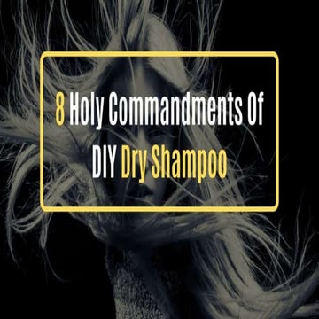 8 holy commandments of diy dry shampoo | PPTX