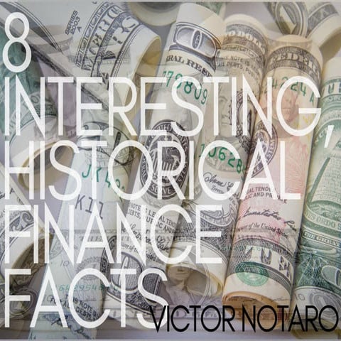 8 Interesting, Historical Finance Facts | Victor Notaro | PDF