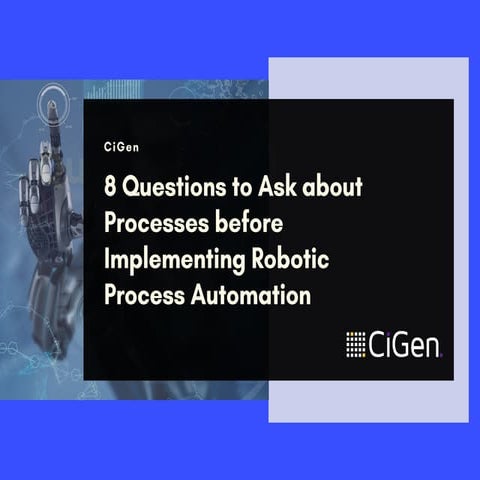 8 Questions to Ask about Processes before Implementing Robotic Process Automation | CiGen RPA ...