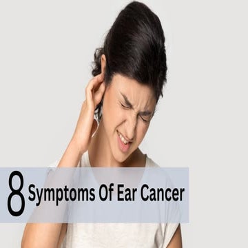 8 Symptoms Of Ear Cancer. | PPT