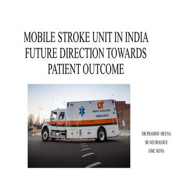 8thpptMOBILE STROKE UNIT IN INDIA FUTURE DIRECTION TOWARDS-1.pdf | First Aid | Injuries