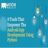 8 Tools That Empower The Android App Development Using Python.pdf