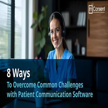 8 Ways to Overcome Common Challenges with Patient Communication Software.pptx
