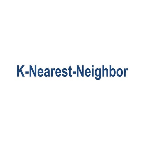 K-NEAREST NEIGHBOR (KNN) | PPT