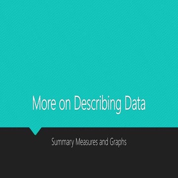 More on Describing Data: Summary Measures and Graphs | PPTX