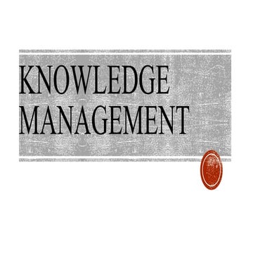 KNOWLEDGE MANAGEMENT in business economics | PPT
