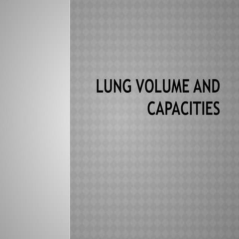 9. LUNG VOLUME AND CAPACITY.pptx LUNG VOLUME AND CAPACITY.pptx