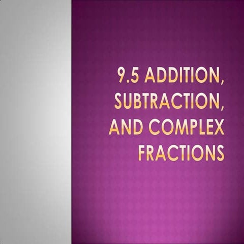 9.5 addition, subtraction, and complex fractions | PPT