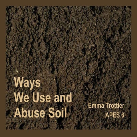 9.5 Ways We Use and Abuse Soil | PPT
