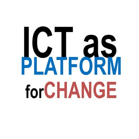 ICT as a Platform for Change | PPTX