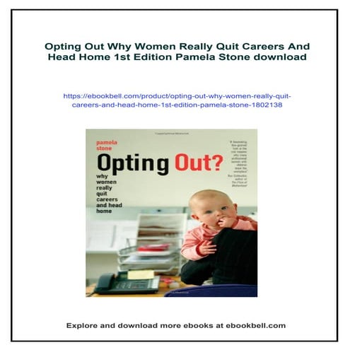 Opting Out Why Women Really Quit Careers And Head Home 1st Edition Pamela Stone | PDF