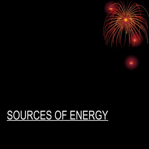 SOURCES OF ENERGY POWER POINT | PPT