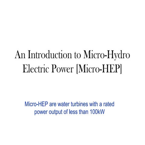 An Introduction to Micro-Hydro Electric Power [Micro-HEP | PPT