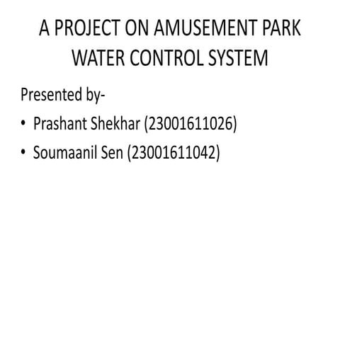 PROJECT ON WATER CONTROL IN AMUSEMENT PARK USING | PPTX