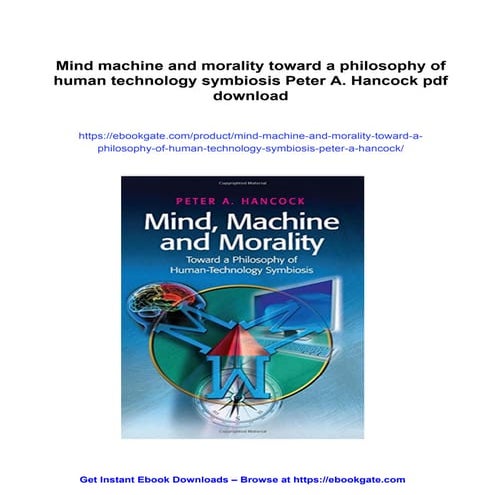 Mind machine and morality toward a philosophy of human technology symbiosis Peter A. Hancock | PDF