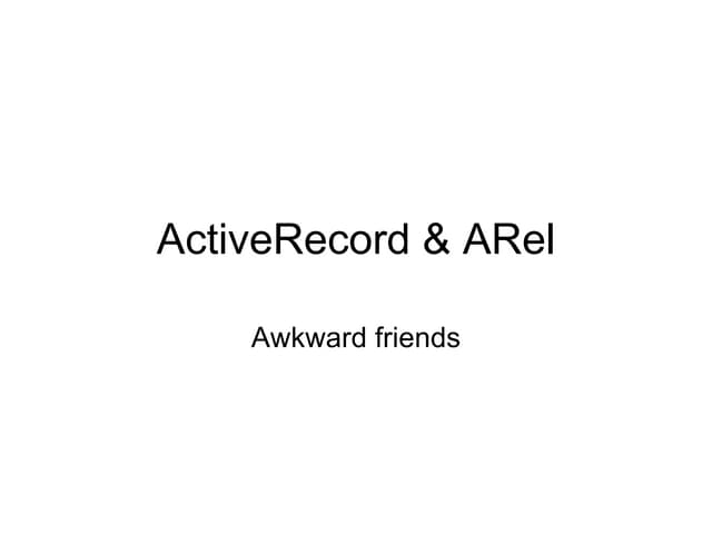 ActiveRecord & ARel | PPT ActiveRecord & ARel | PPT
