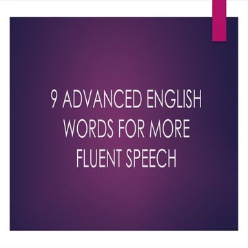9 ADVANCED ENGLISH WORDS FOR MORE FLUENT SPEECH.pptx
