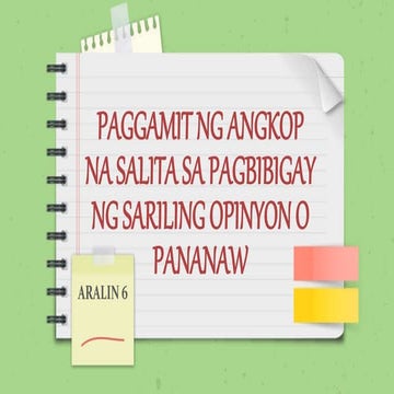 9 ARALIN 6 PAGGAMIT NG ANGKOP NA MGA PAHAYAG SA PAGBIBIGAY NG SARILING OPINYON O PANANAW.pptx