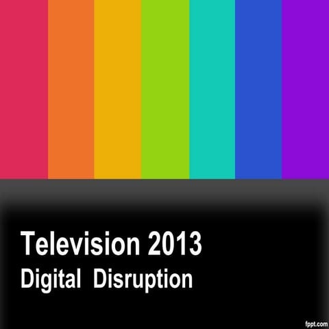 Television 2013_Digital Disruption_UOIT Innovation Conference ...