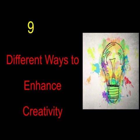 9 different ways to enhance creativity | PPT