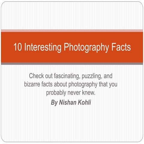 9 interesting photography facts by nishan kohli | PPTX