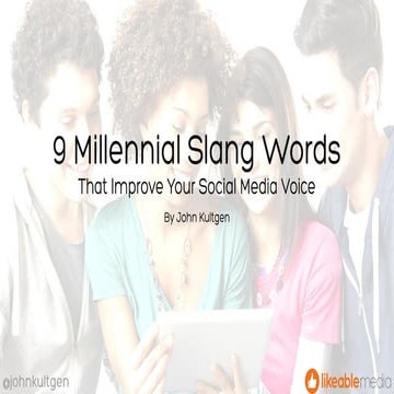 9 millennial slang terms john kultgen - likeable media | PPT