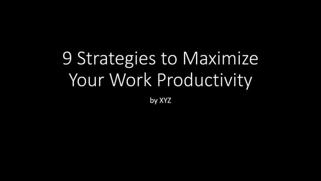 9 Strategies To Maximize Your Work Productivity Ppt
