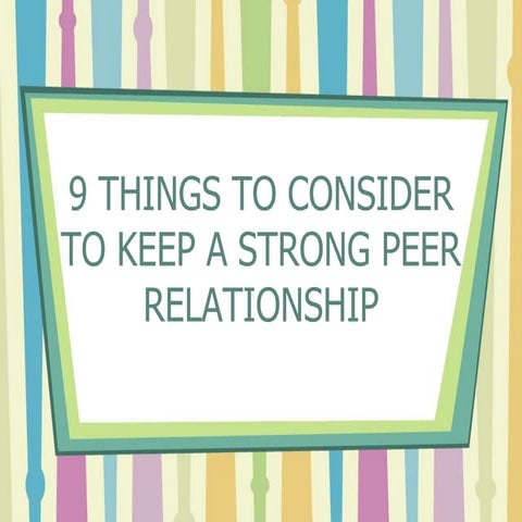 Things to consider to keep a strong peer relationship | PPTX